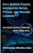 Draft2Digital | Data Science Fusion: Integrating Maths, Python, and Machine Learning | Book by ...
