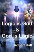 Draft2Digital | Logic is God & God is Logic | Book by Robert Hall