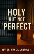 Draft2Digital | Holy, But Not Perfect | Book by Mancil Carroll